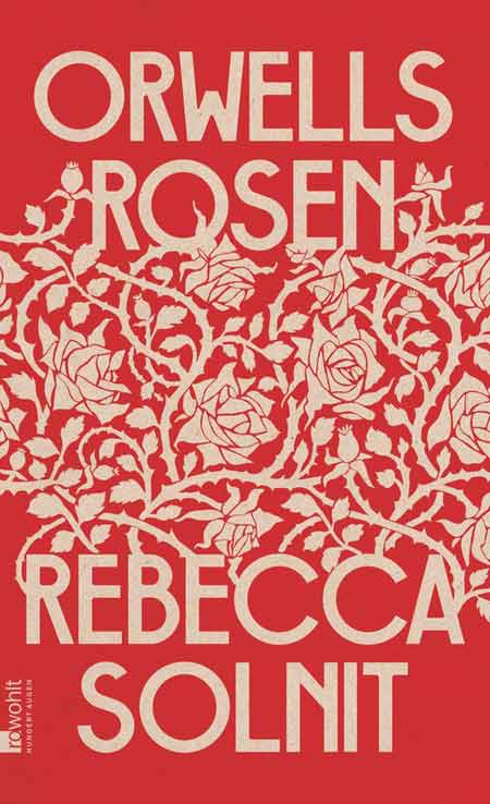 Orwell's roses – Rebecca Solnit. Een beroemd leven als kapstok voor ...