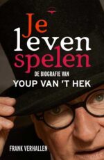 Je leven spelen. De biografie van Youp van't Hek - Biografieportaal